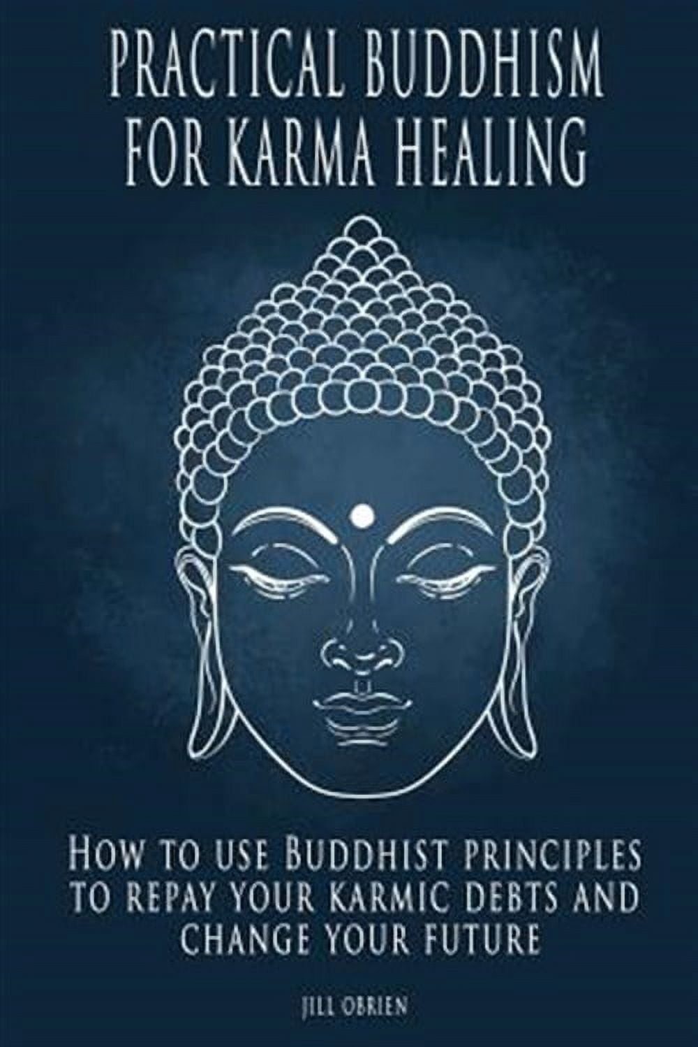 Practical Buddhism for Karma Healing: How to Use Buddhist Principles to ...