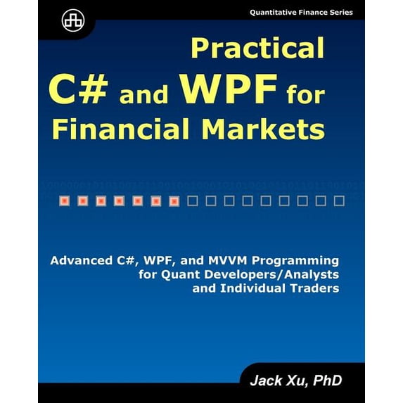 Practical C# and WPF for Financial Markets: Advanced C#, WPF, and MVVM ...