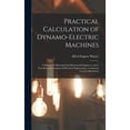Practical Calculation of Dynamo-Electric Machines: A Manual for ...