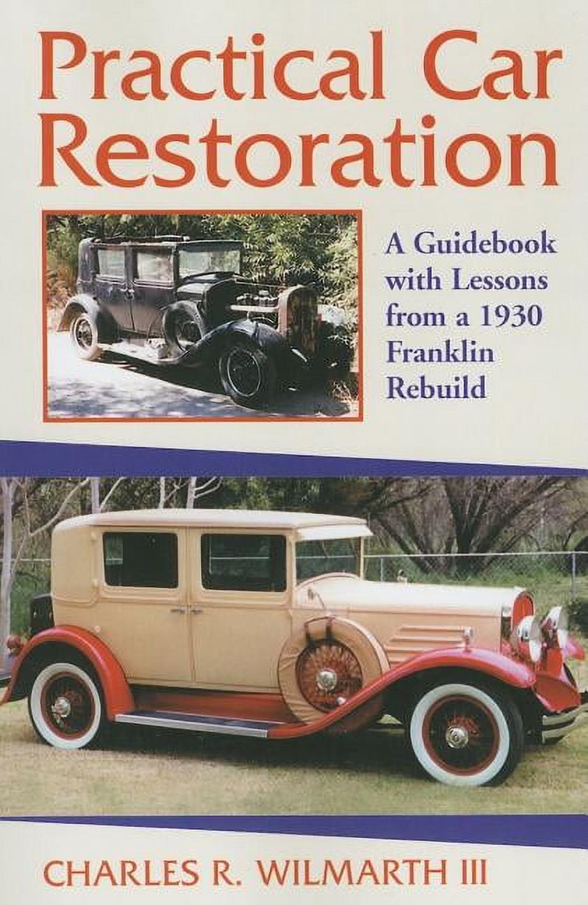 Practical Car Restoration: A Guidebook with Lessons from a 1930 ...