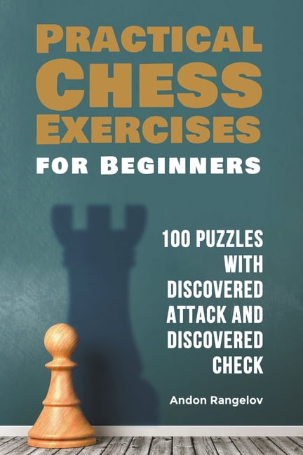 Practical Chess Exercises for Beginners 100 Puzzles with Discovered ...