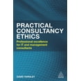Practical Consultancy Ethics: Professional Excellence for It and ...