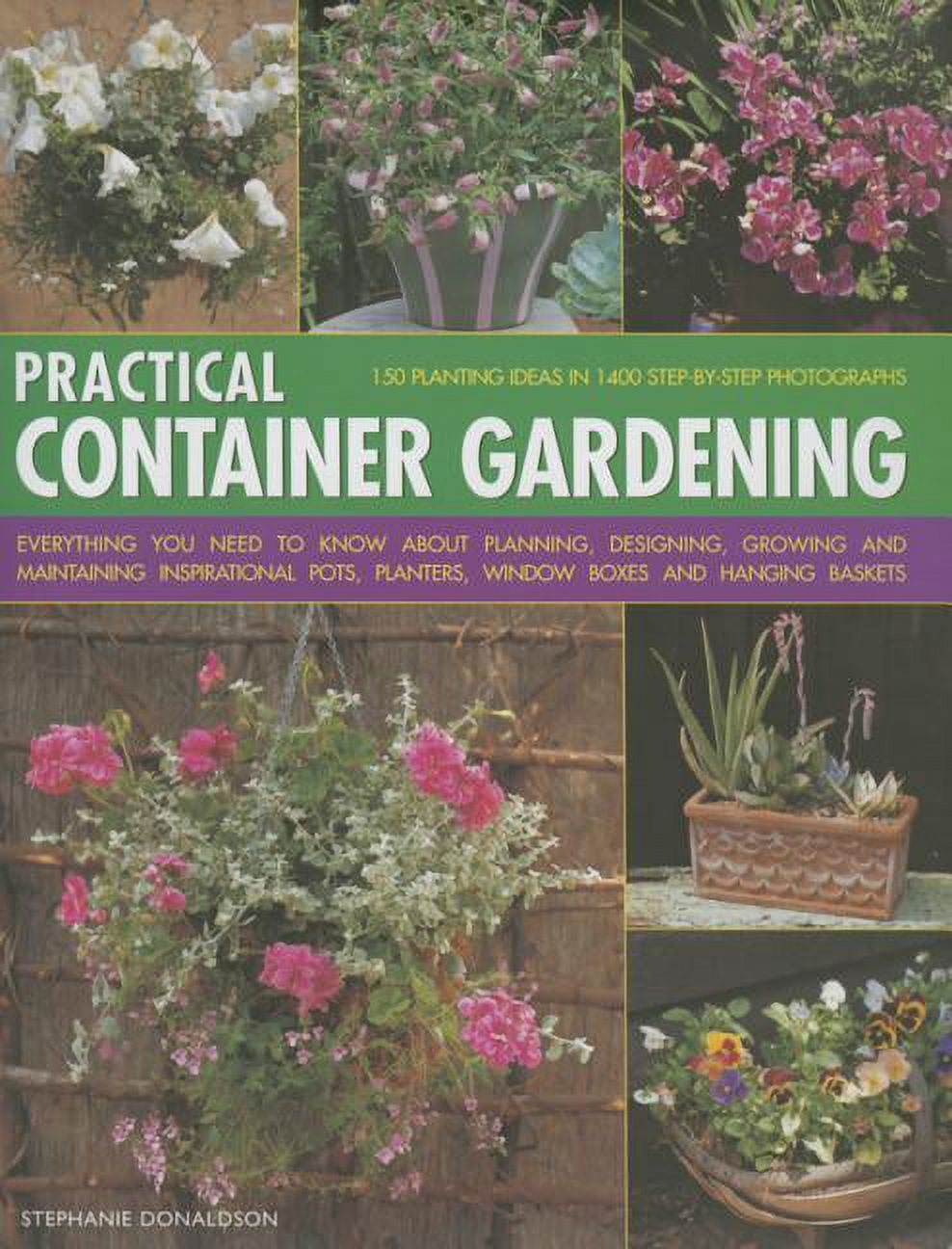 Practical Container Gardening : 150 Planting Ideas In 1400 Step-By-Step ...