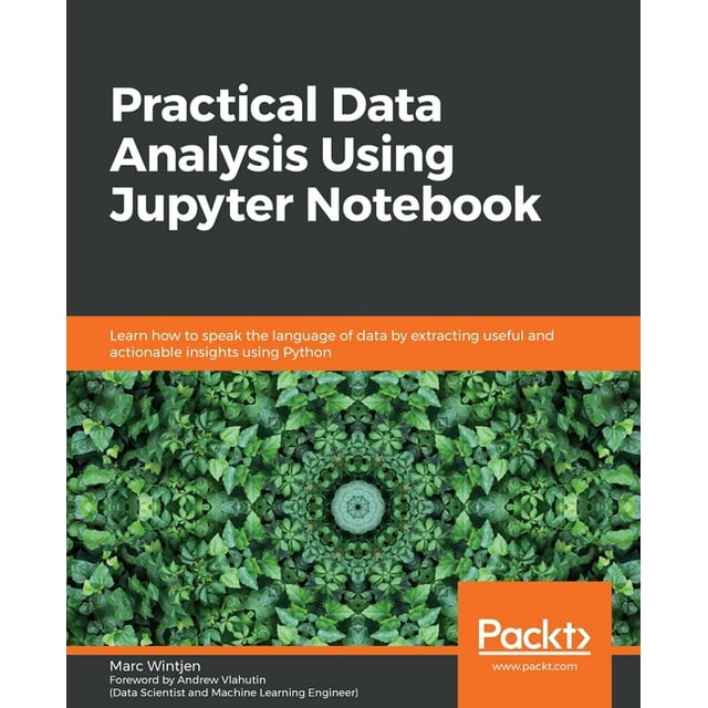 Practical Data Analysis using Jupyter Notebook: Learn how to speak the ...