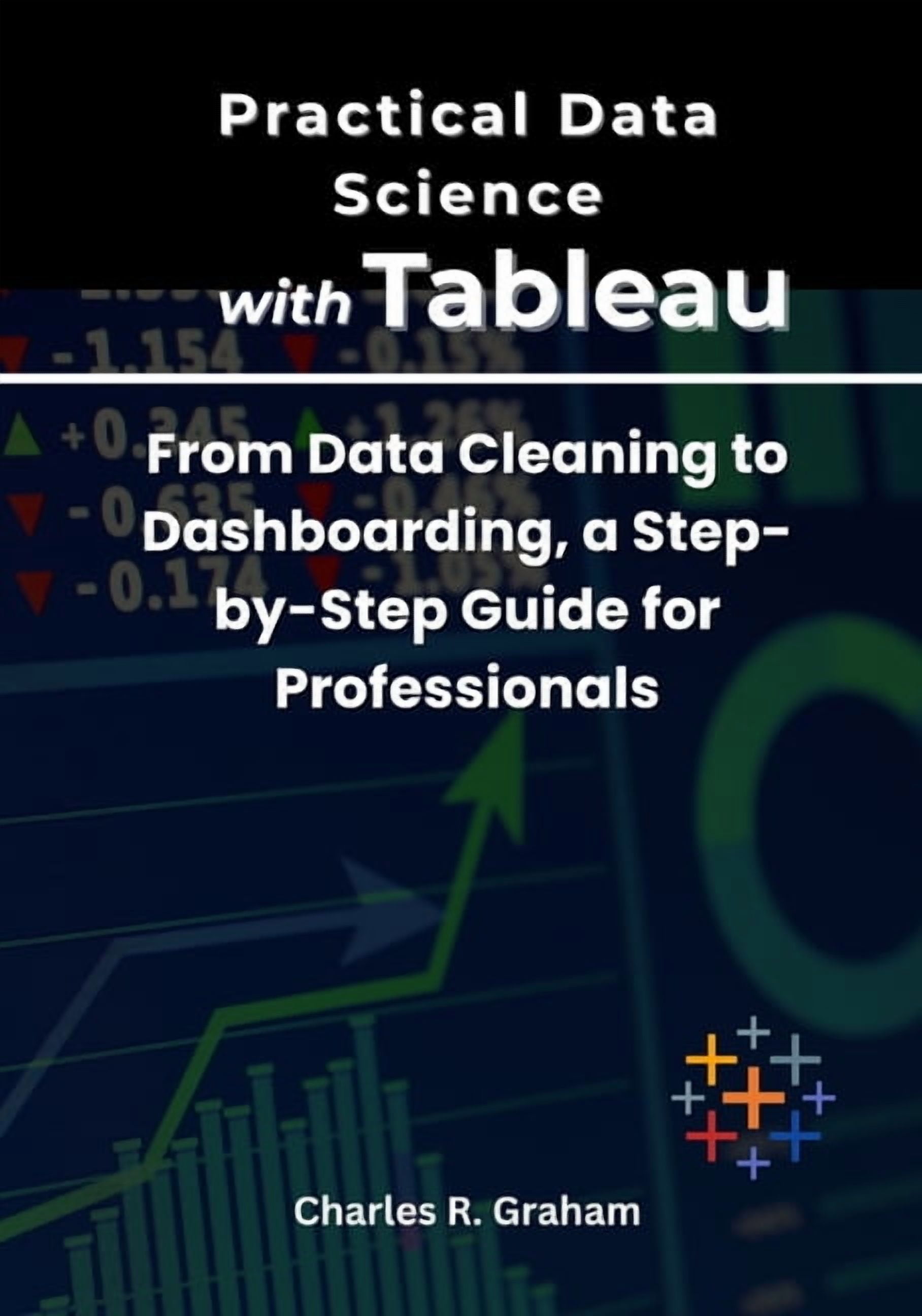 Practical Data Science with Tableau: From Data Cleaning to Dashboarding ...