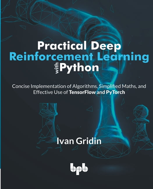 Practical Deep Reinforcement Learning with Python: Concise Implementation of Algorithms ...