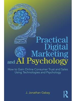 Practical Digital Marketing and AI Psychology : How to Gain Online ...