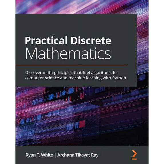 Practical Discrete Mathematics: Discover math principles that fuel algorithms for computer ...