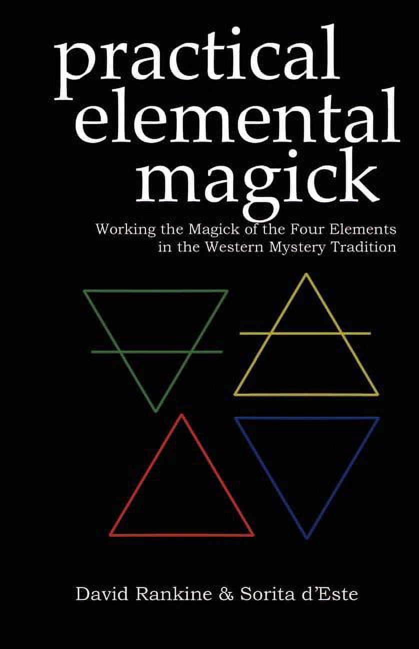 Practical Elemental Magick: Working the Magick of the Four Elements in ...