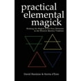 Practical Elemental Magick: Working the Magick of the Four Elements in ...