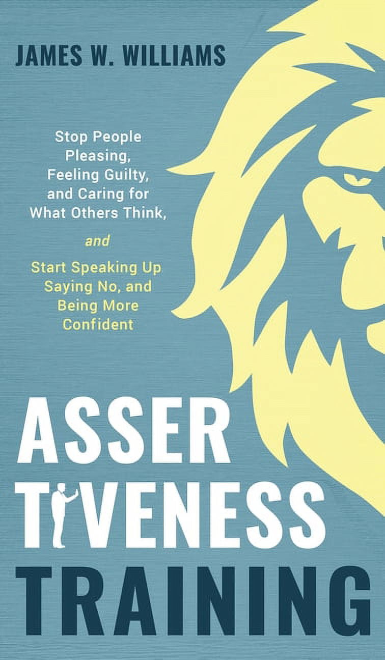 Practical Emotional Intelligence Book: Assertiveness Training: Stop People Pleasing, Feeling ...