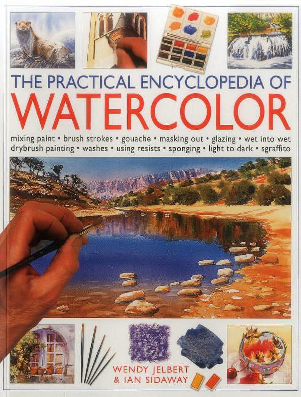 The Practical Encyclopedia of Watercolor : mixing paint, brush strokes ...