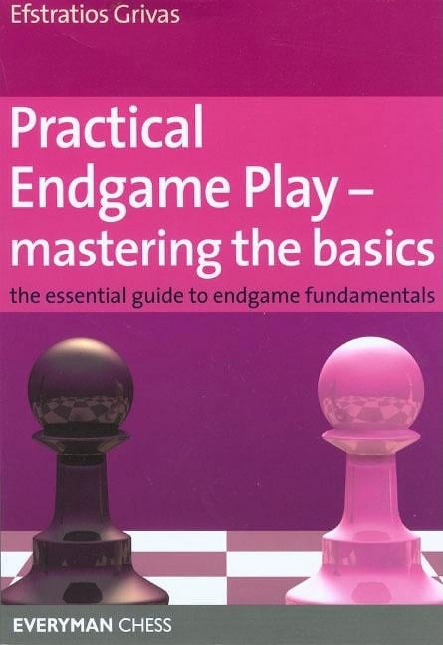 Practical Endgame Play - Mastering the Basics : The Essential Guide to ...