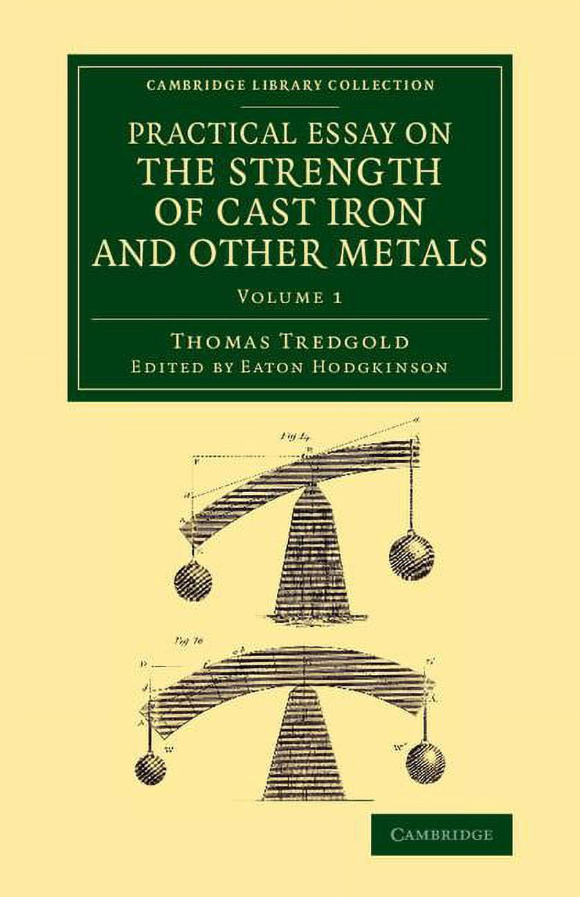 Practical Essay on the Strength of Cast Iron and Other Metals ...