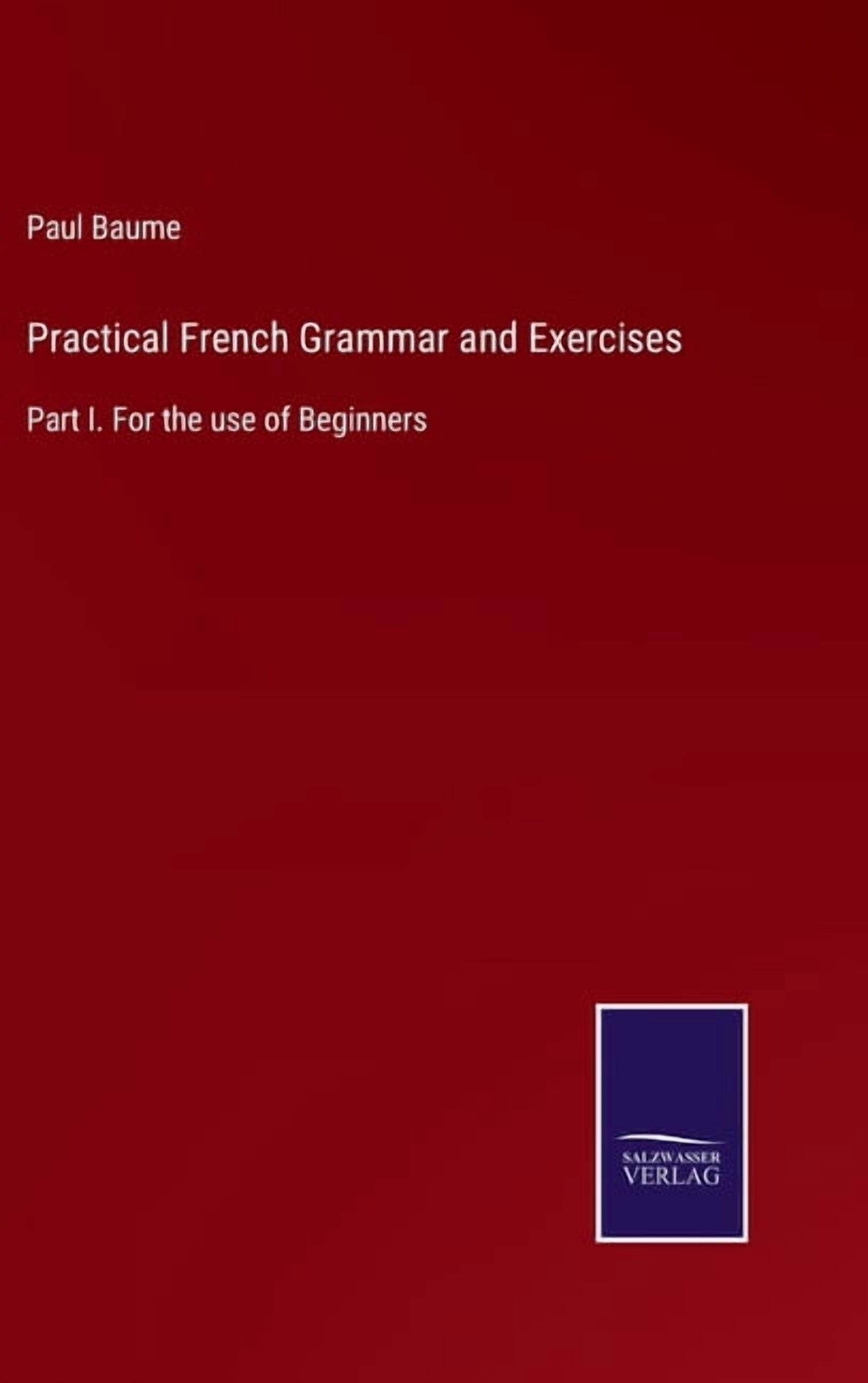 Practical French Grammar and Exercises : Part I. For the use of ...