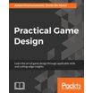 Practical Game Design: Learn the art of game design through applicable ...