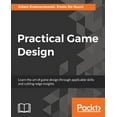 Practical Game Design: Learn the art of game design through applicable skills and cutting-edge ...