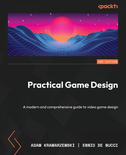 Practical Game Design - Second Edition: A modern and comprehensive ...