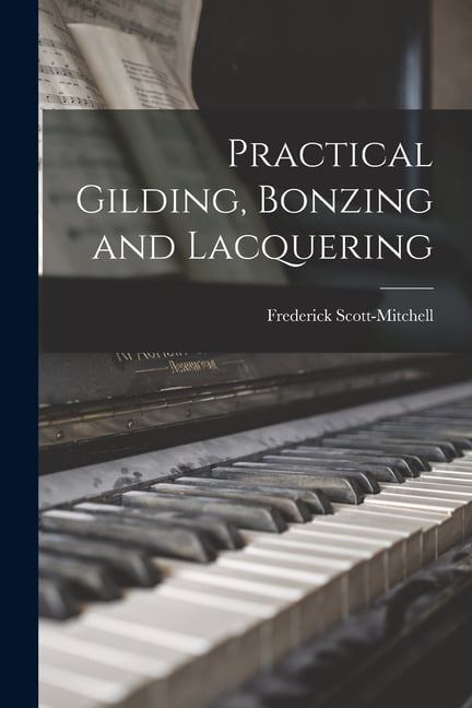 Practical Gilding, Bonzing and Lacquering (Paperback) - Walmart ...