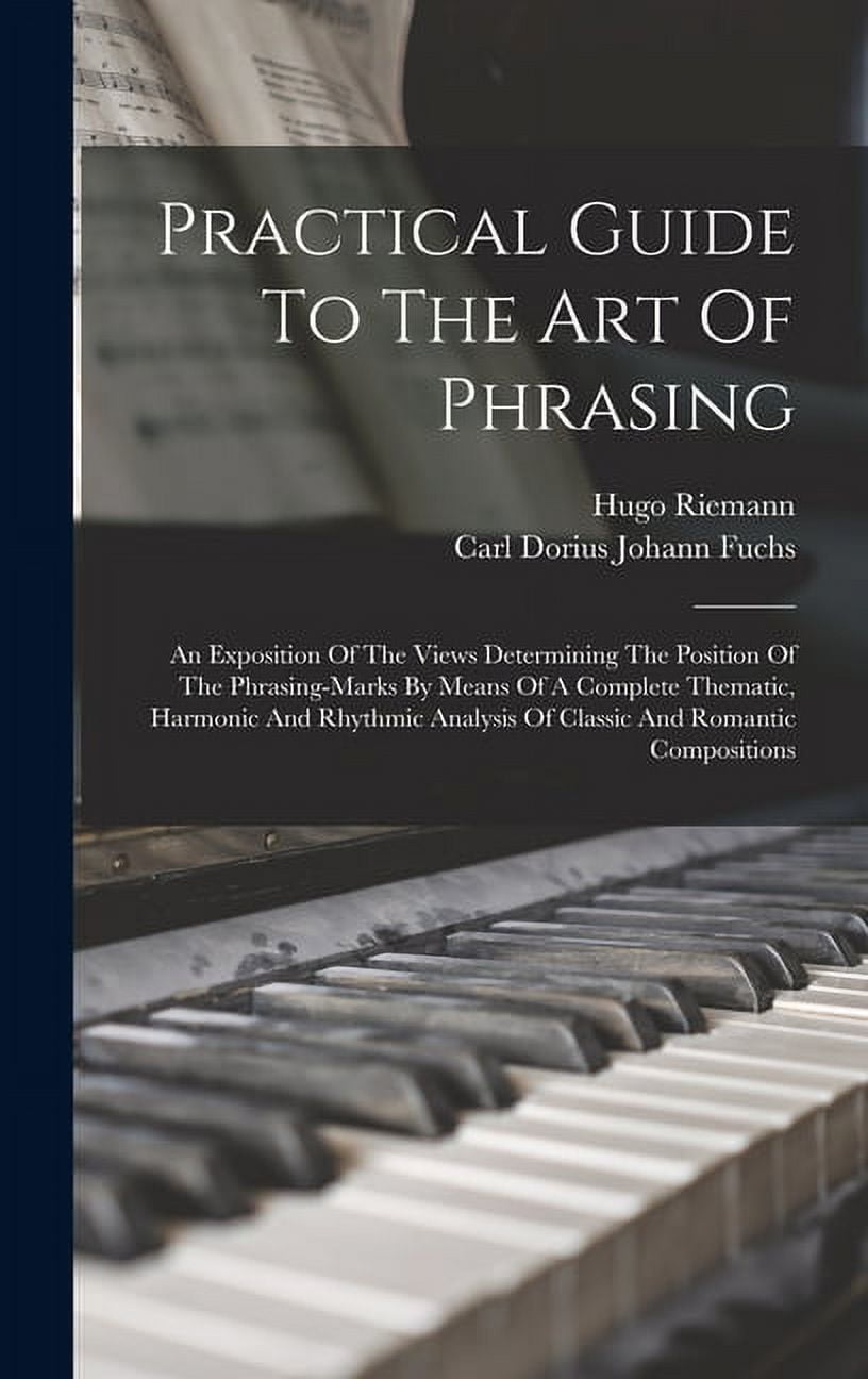 Practical Guide To The Art Of Phrasing: An Exposition Of The Views ...