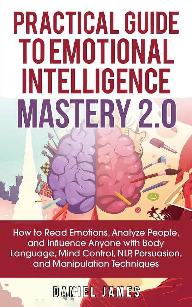 Practical Guide to Emotional Intelligence Mastery 2.0: How to Read ...