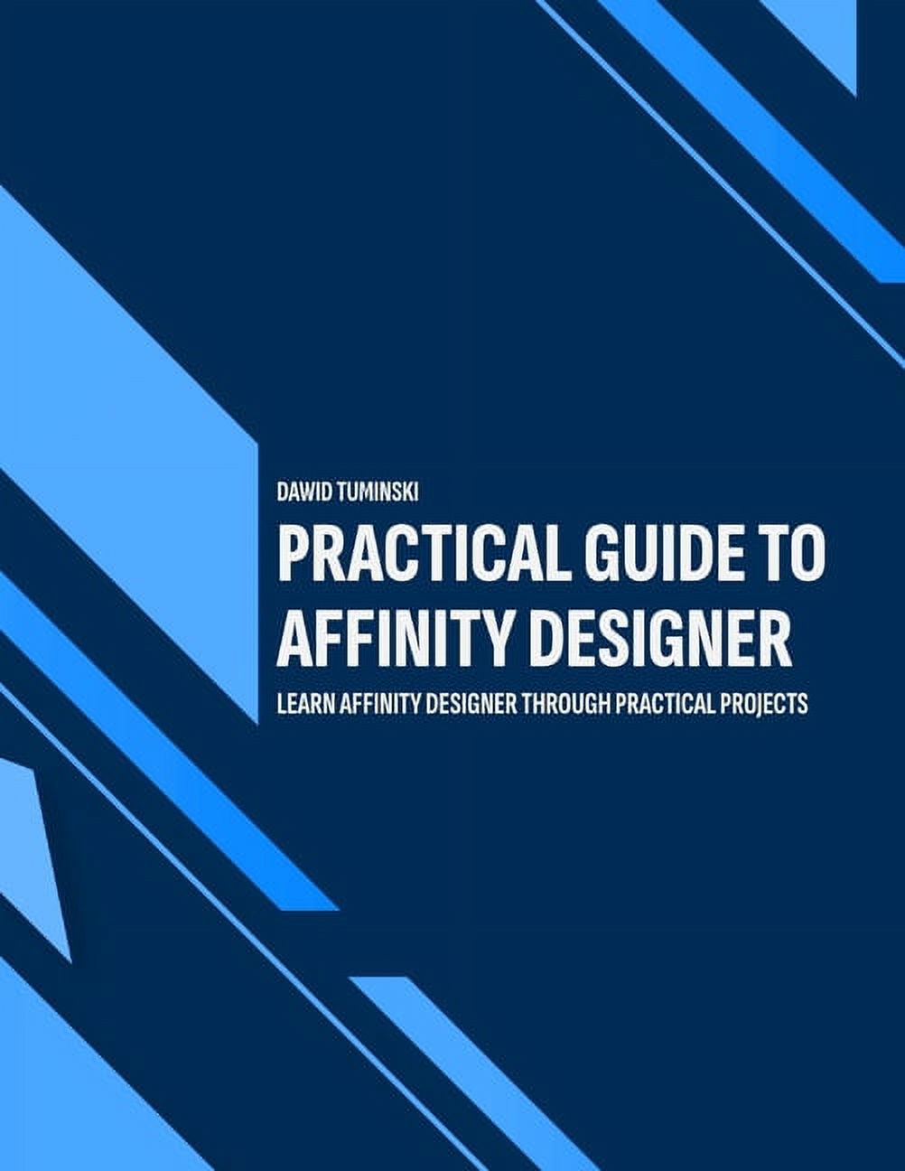 Practical Guide to Affinity Designer: Learn Affinity Designer through practical projects ...