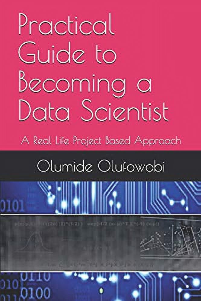 Practical Guide to Becoming a Data Scientist: A Real Life Project Based ...