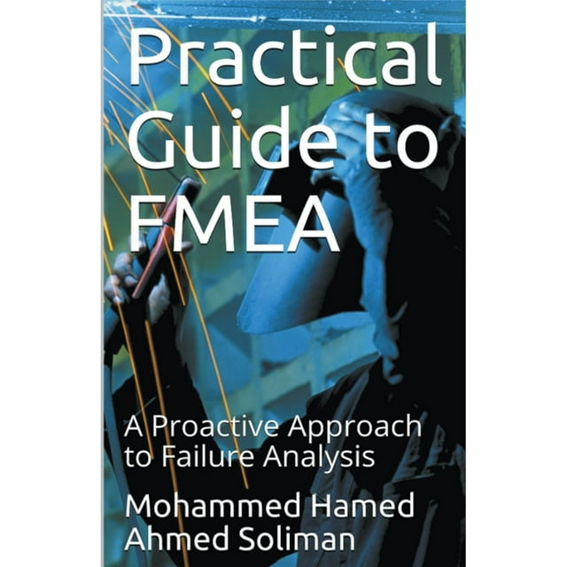 Practical Guide to FMEA: A Proactive Approach to Failure Analysis ...