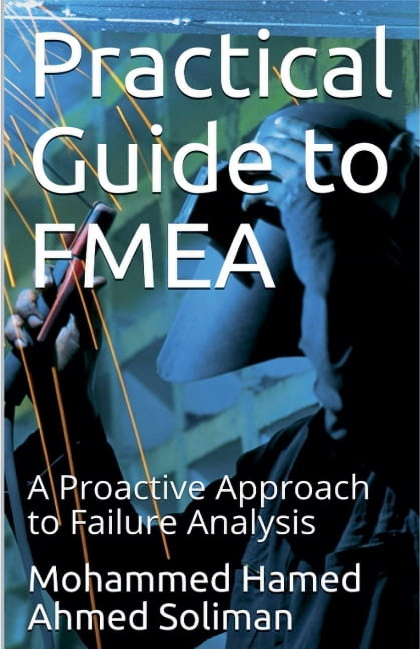 Practical Guide to FMEA: A Proactive Approach to Failure Analysis ...