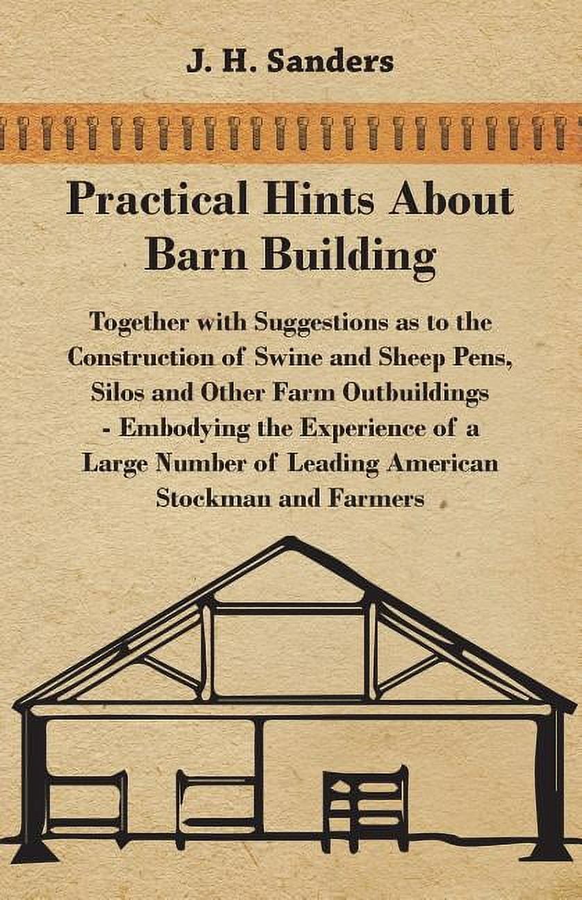 Practical Hints about Barn Building - Together with Suggestions as to ...