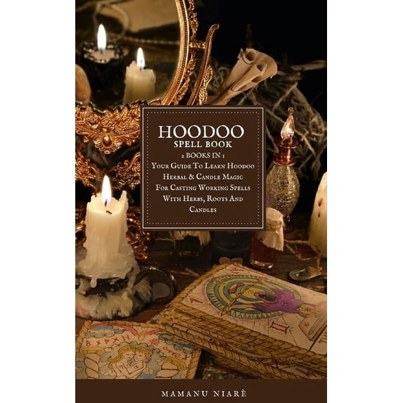 Practical Hoodoo Hoodoo Spellbook: 2 BOOKS IN 1 Your Guide To Learn ...