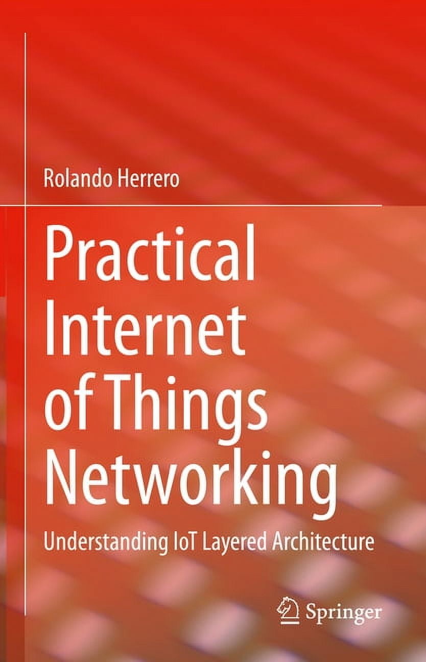 Practical Internet of Things Networking: Understanding Iot Layered Architecture (Hardcover ...