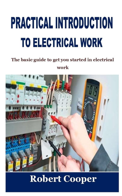 Practical Introduction to Electrical Work : The basic guide to get you ...