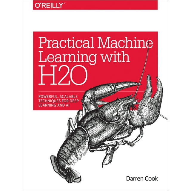 Practical Machine Learning with H2O: Powerful, Scalable Techniques for Deep Learning and AI ...