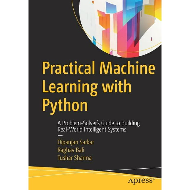 Practical Machine Learning with Python: A Problem-Solver's Guide to ...