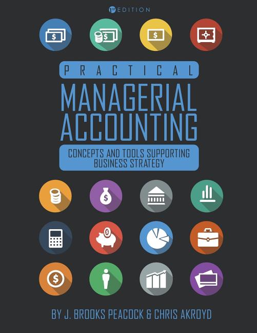 Practical Managerial Accounting: Concepts and Tools Supporting Business ...
