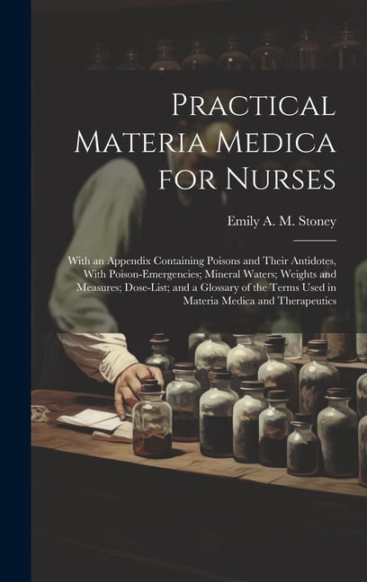 Practical Materia Medica for Nurses : With an Appendix Containing ...