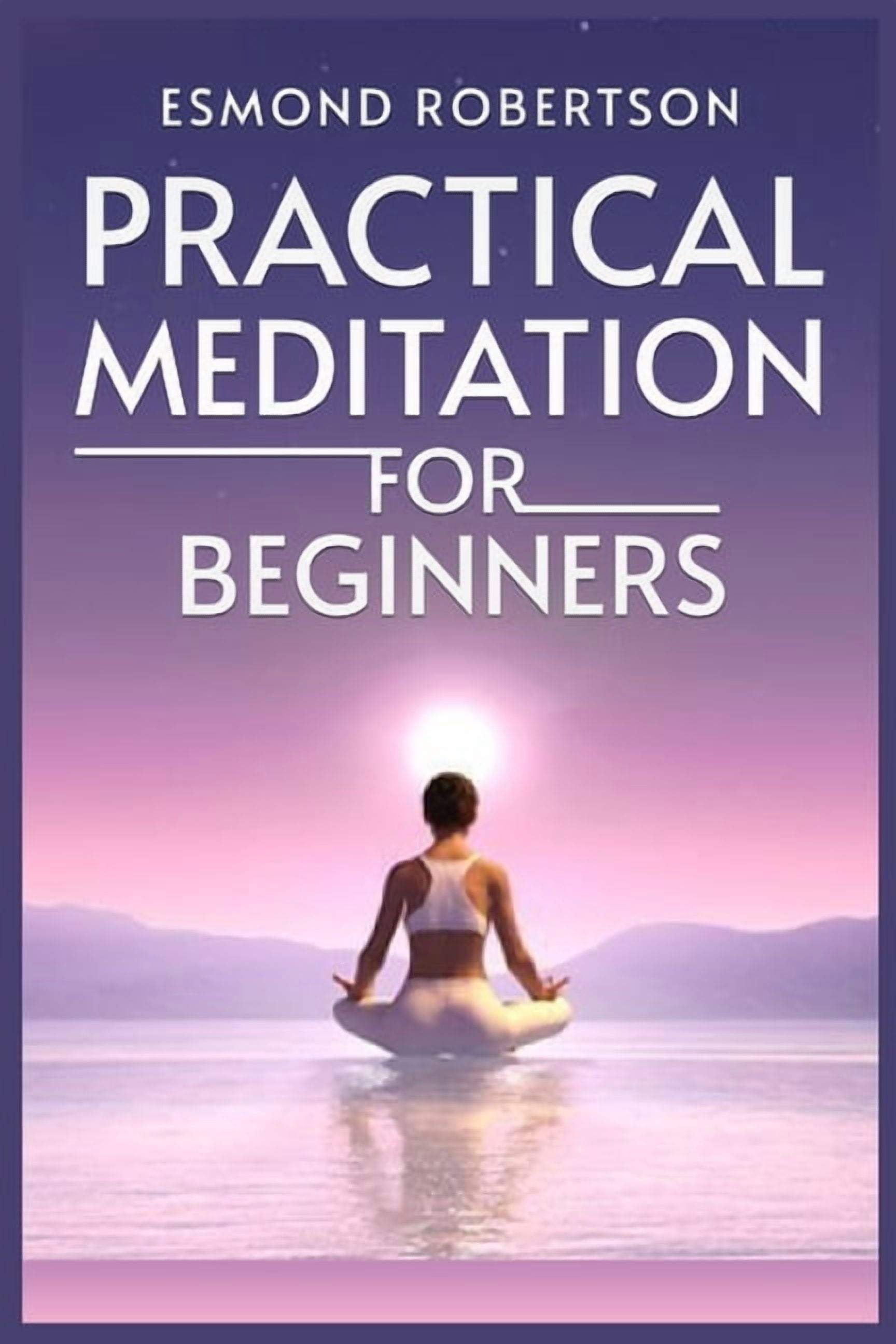 Practical Meditation for Beginners: Finding Calm Within Chaos. A ...