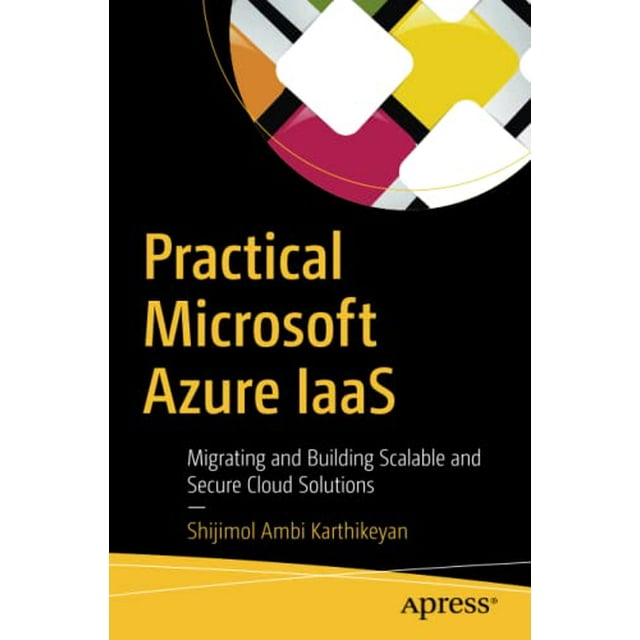 Pre-Owned Practical Microsoft Azure IaaS: Migrating and Building ... Pre-Owned Practical Microsoft Azure IaaS: Migrating and Building ...