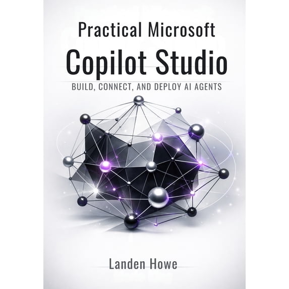 Practical Microsoft Copilot Studio: Build, Connect, and Deploy AI ...