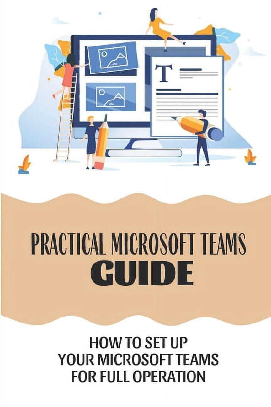 Practical Microsoft Teams Guide : How To Set Up Your Microsoft Teams ...