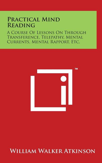 Practical Mind Reading: A Course of Lessons on Through Transference ...