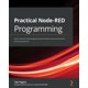 Practical Node-RED Programming : Learn powerful visual programming techniques and best practices ...
