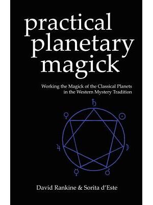 Practical Planetary Magick: Working the Magick of the Classical Planets ...