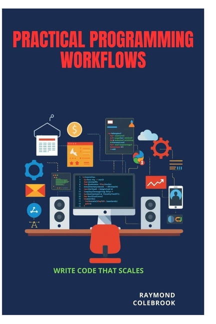 Practical Programming Workflows: Write Code That Scales, (Paperback ...