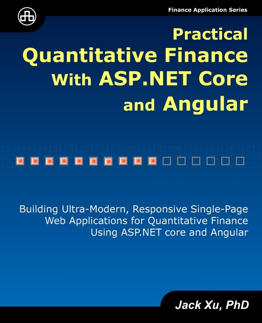 Practical Quantitative Finance with ASP.NET Core and Angular: Building Ultra-Modern, Responsive ...