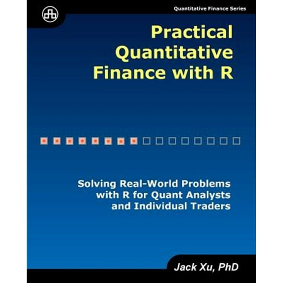 Practical Quantitative Finance with R: Solving Real-World Problems with ...
