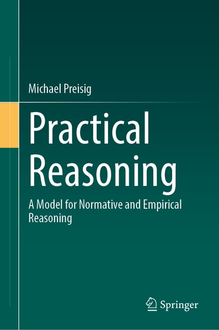 Practical Reasoning: A Model for Normative and Empirical Reasoning ...
