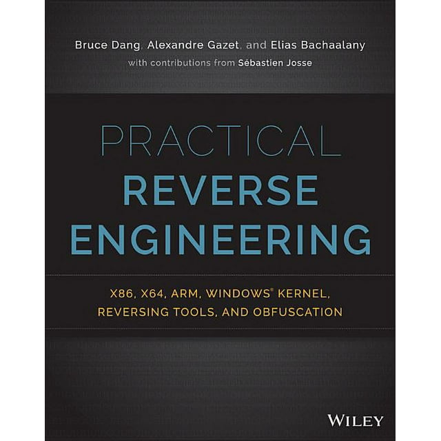 Practical Reverse Engineering: X86, X64, Arm, Windows Kernel, Reversing Tools, and Obfuscation ...