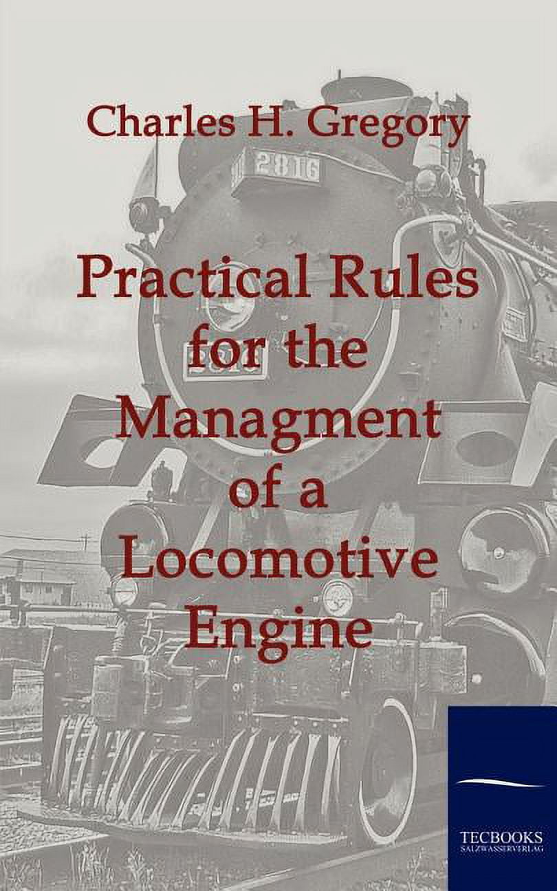 Practical Rules for the Managment of a Locomotive Engine (Paperback ...